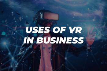Uses of Virtual Reality in Business - echoworks.io